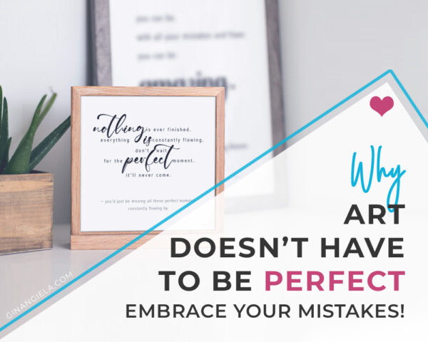 Why Art Doesn't Have To Be Perfect & Artists Should Embrace Mistakes