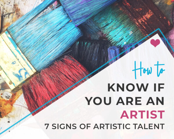 How To Know If You Are An Artist: 7 Signs Of Artistic Talent