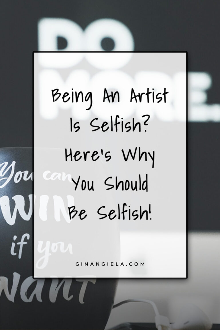 Being An Artist Is Selfish? Here's Why You Should Be Selfish!
