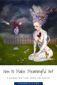 How To Make Meaningful Art [3 Hands-On Tips From An Artist]