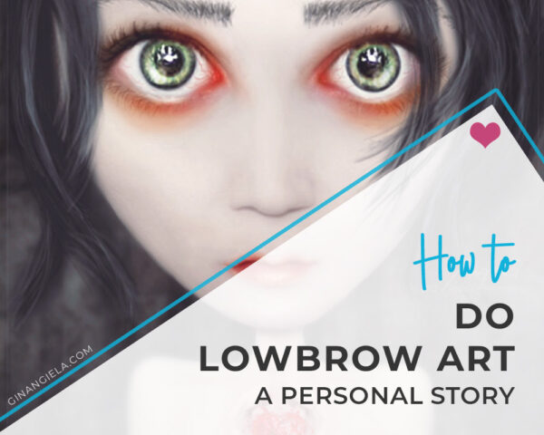 How To Do Lowbrow Art – A Personal Story | GinAngieLa.com
