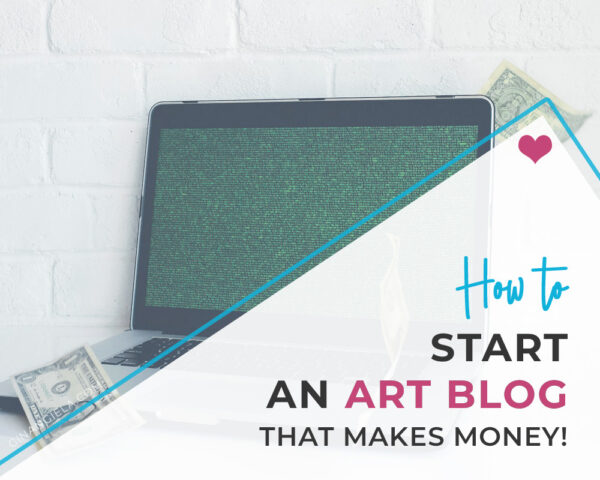 How To Start An Art Blog That Makes Money (No Experience Required)