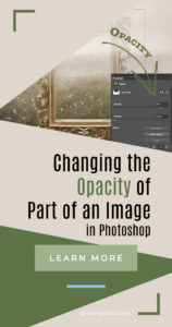 How To Change The Opacity Of Part Of An Image In Photoshop
