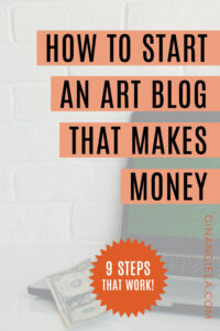 How To Start An Art Blog That Makes Money (No Experience Required)