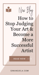 5 Steps To Stop Judging Your Art & Be More Successful As An Artist