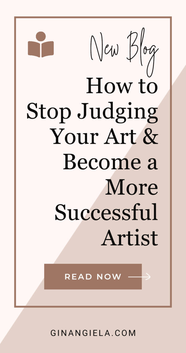 5 Steps To Stop Judging Your Art & Be More Successful As An Artist