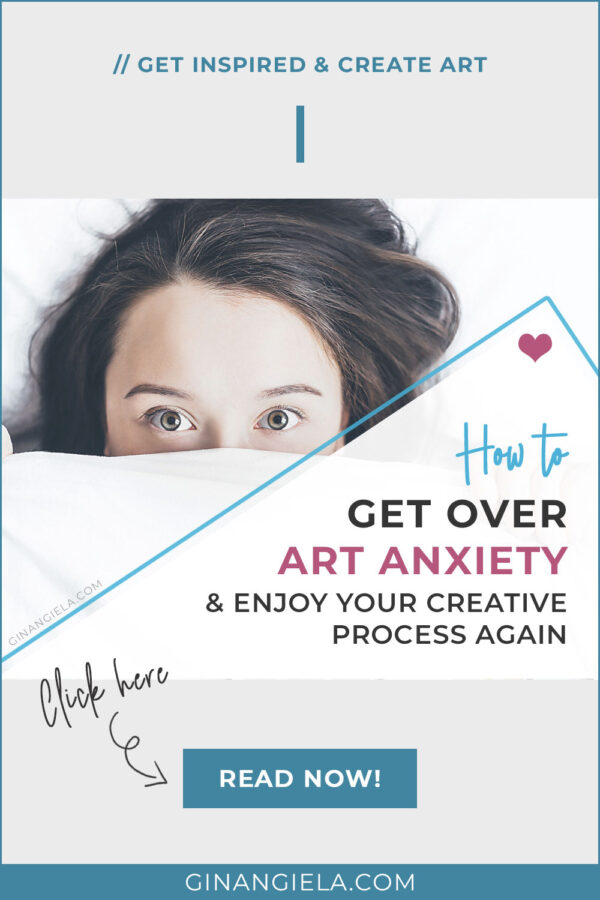 How To Get Over Art Anxiety & Enjoy Your Creative Process Again